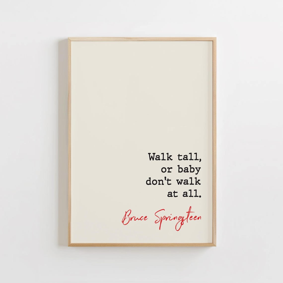 Bruce Springsteen Quote Print, Walk Tall, Or Baby Don'T Walk At All ...