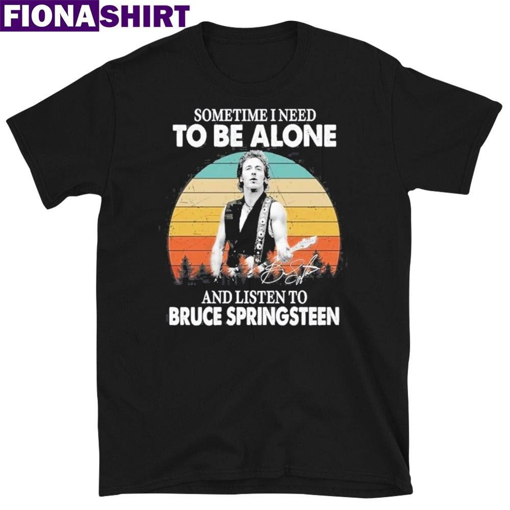 Bruce Springsteen Sometimes I Need Loneliness And Listen To Springsteen ...