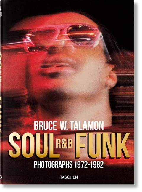Bruce W. Talamon. Soul. R&b. Funk. Photographs 1972-1982, (Hardcover ...