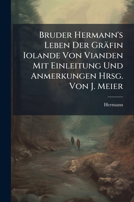 Bruder Hermann's Leben Der GrÃ¤fin Iolande Von Vianden Mit Einleitung ...