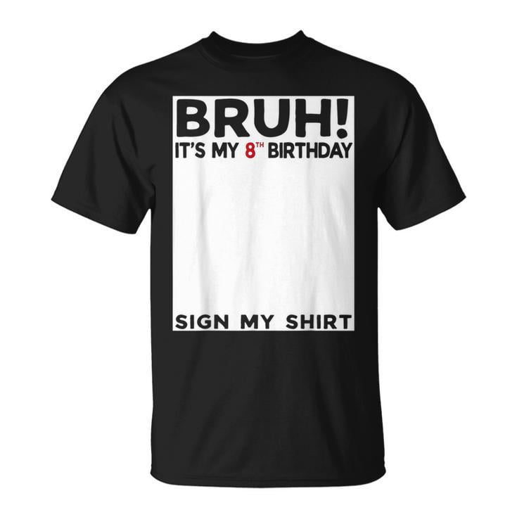 Bruh It's My 8th Birthday Sign My 8 Years Old Birthday T-Shirt, Funny ...