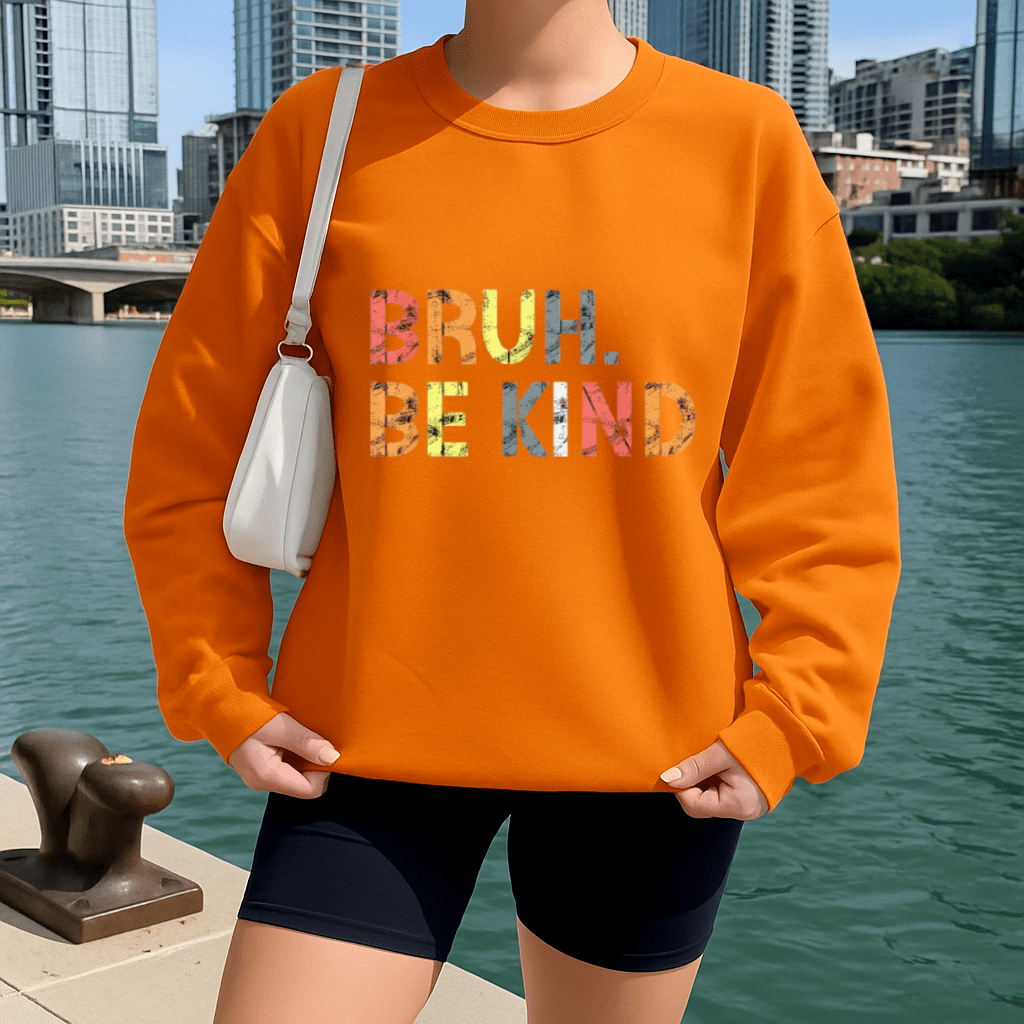Bruh Be Kind Funny Motivational Quote Typography Positive Sweatshirt ...