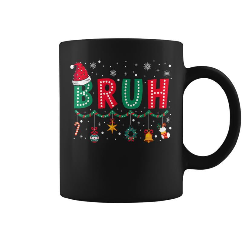 Bruh Christmas Slang Meme Xmas Boys Ns Men Coffee Mugs - Walmart.com