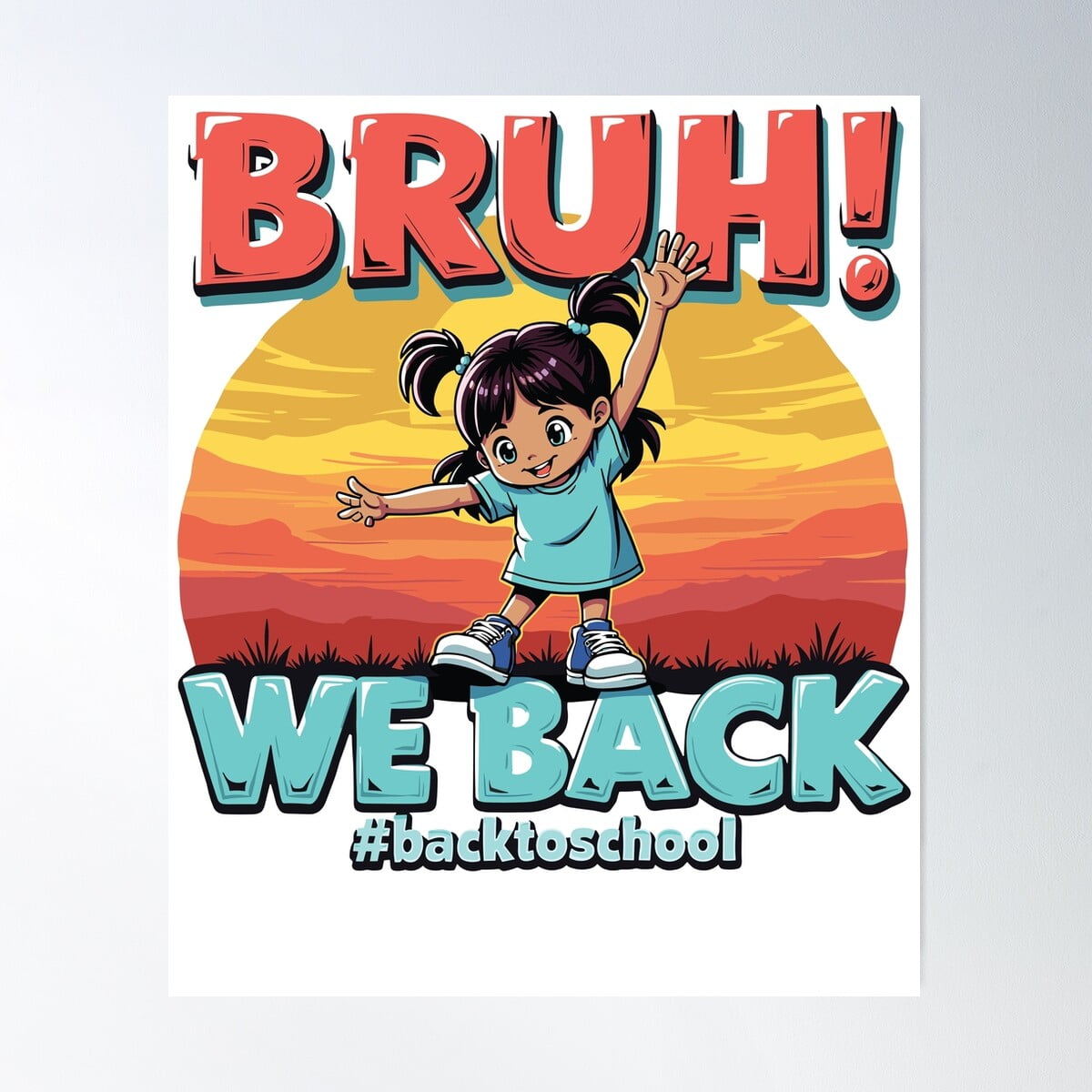 Bruh Cute Girl Happy Of Back To School Poster Wall Art, Modern Wall ...