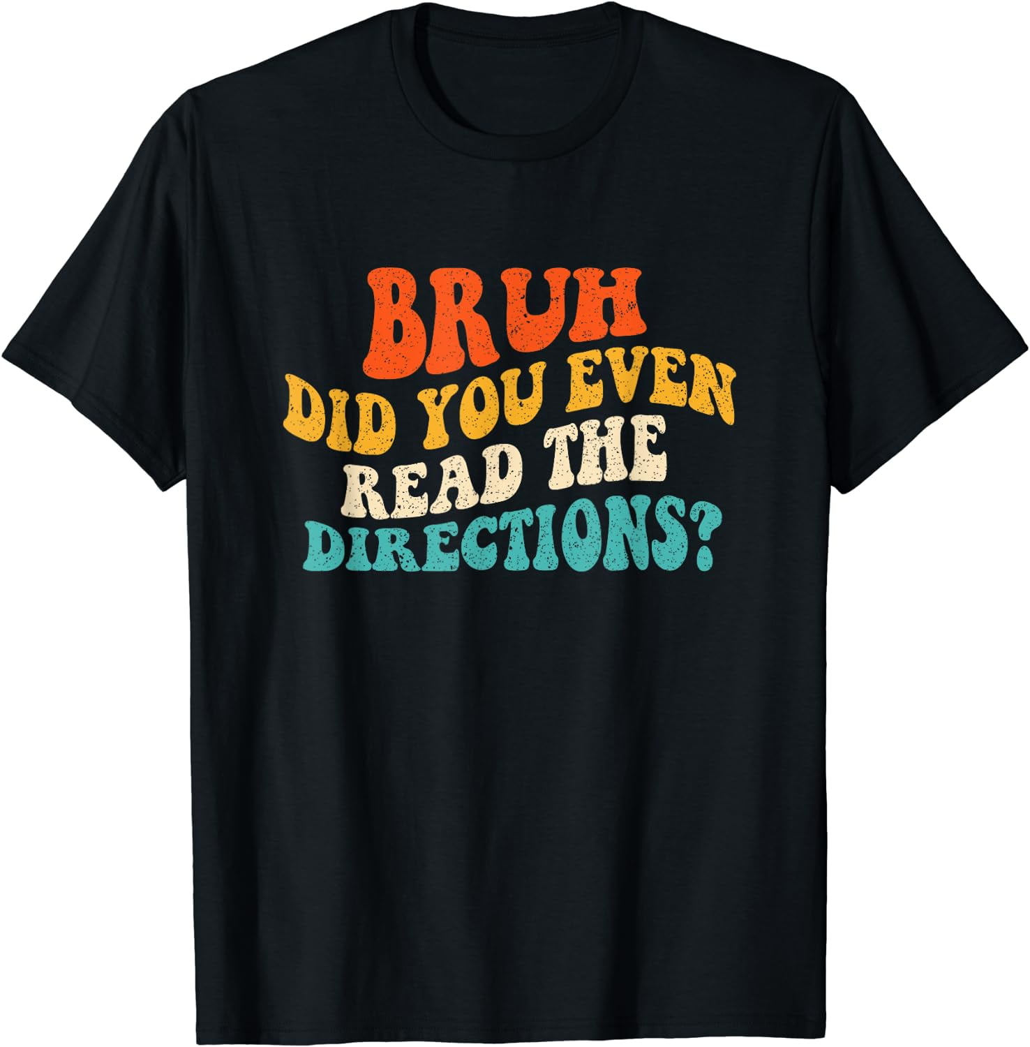 Bruh Did You Even Read The Directions - Funny Teacher Life T-Shirt ...