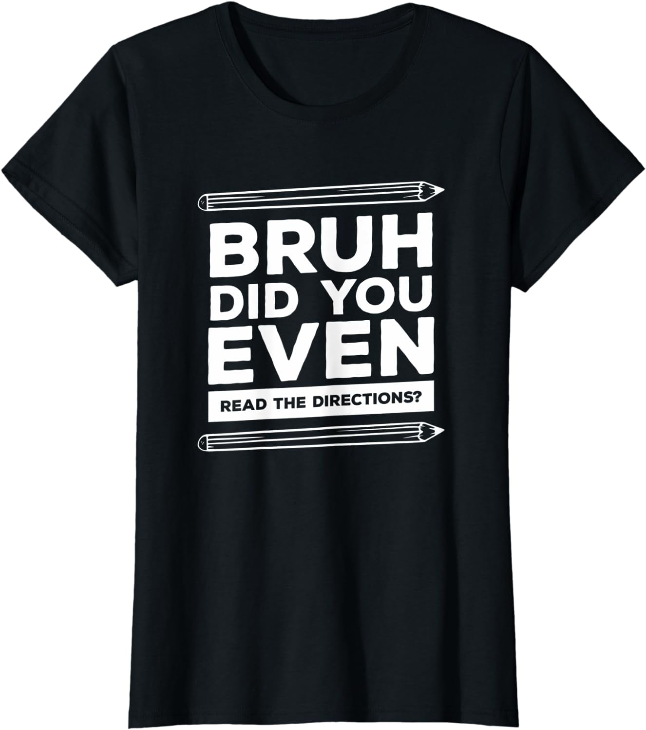 Bruh Did You Even Read The Directions Funny Teacher Teaching T-Shirt ...