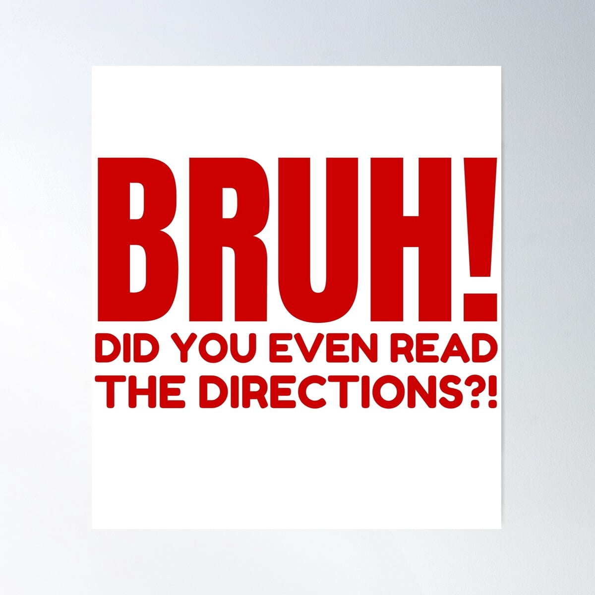 Bruh Did You Even Read The Directions Poster Wall Art, Modern Wall ...