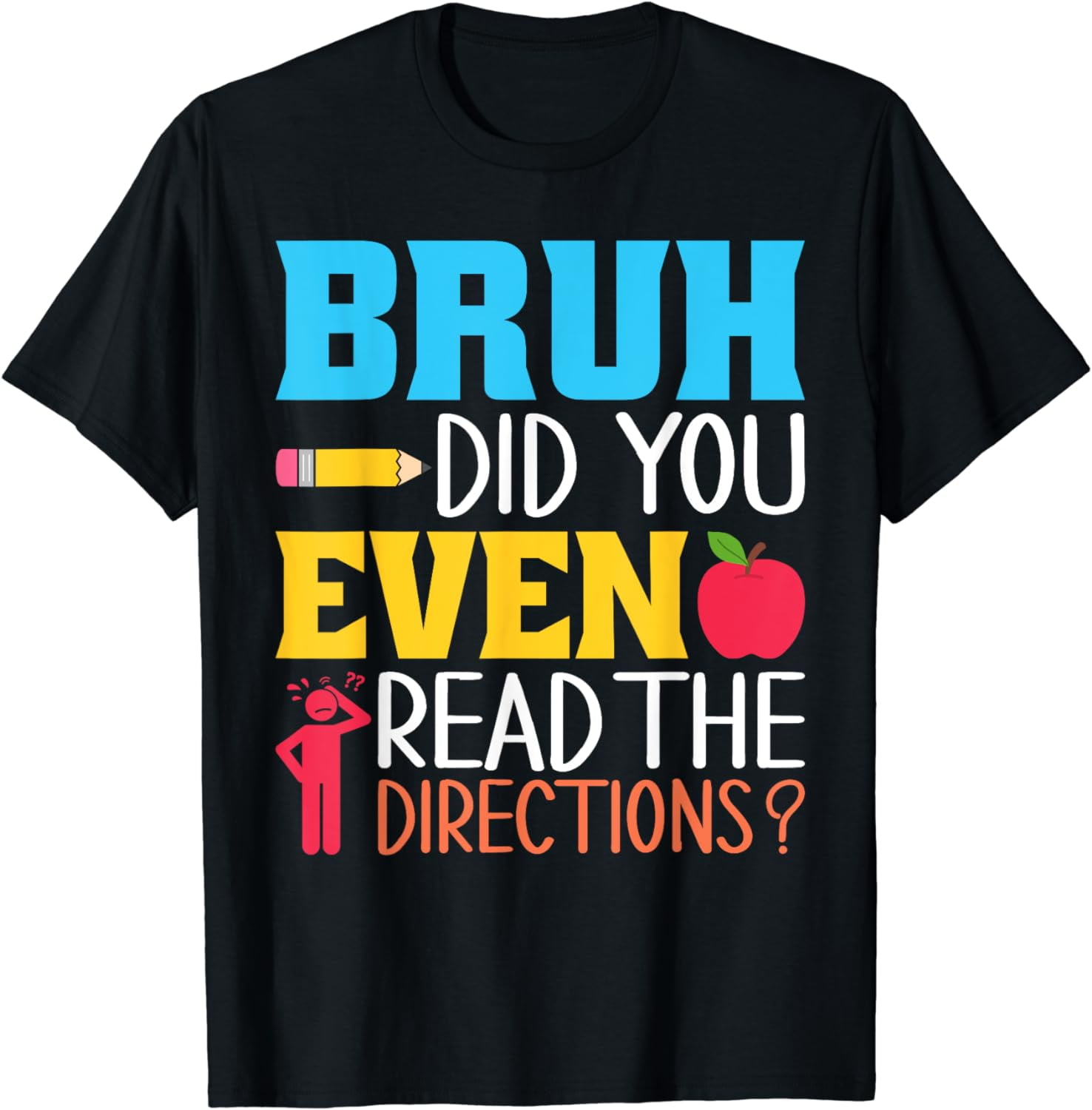 Bruh Did You Even Read the Directions Funny Teacher Life T-Shirt ...