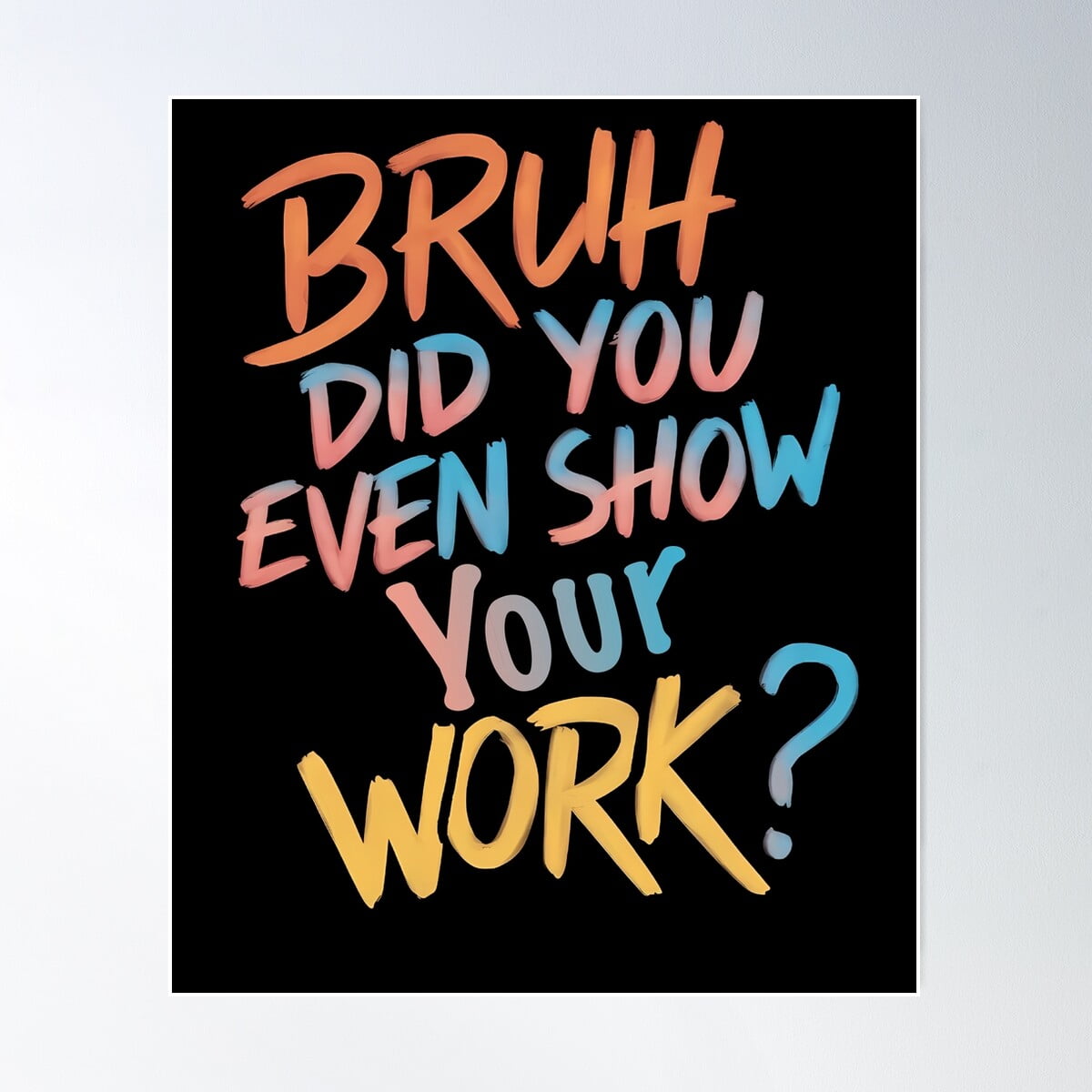 Bruh Did You Even Show Your Work ? Student Teacher Back To School ...