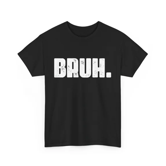 Bruh For A Sarcastic Saying Bruh Meme bro And A And A unisex T-Shirt up ...