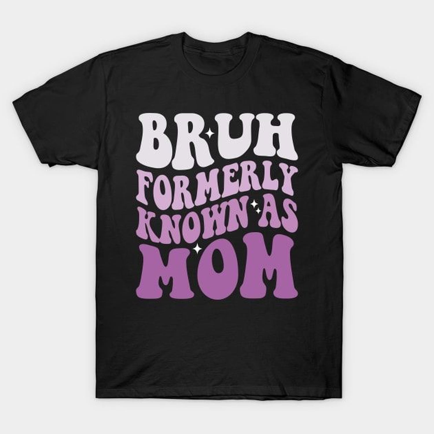 Bruh Former1ly Known As Mom Mommy Mama Mom L1ife Mother's Day T-S1Hirt ...