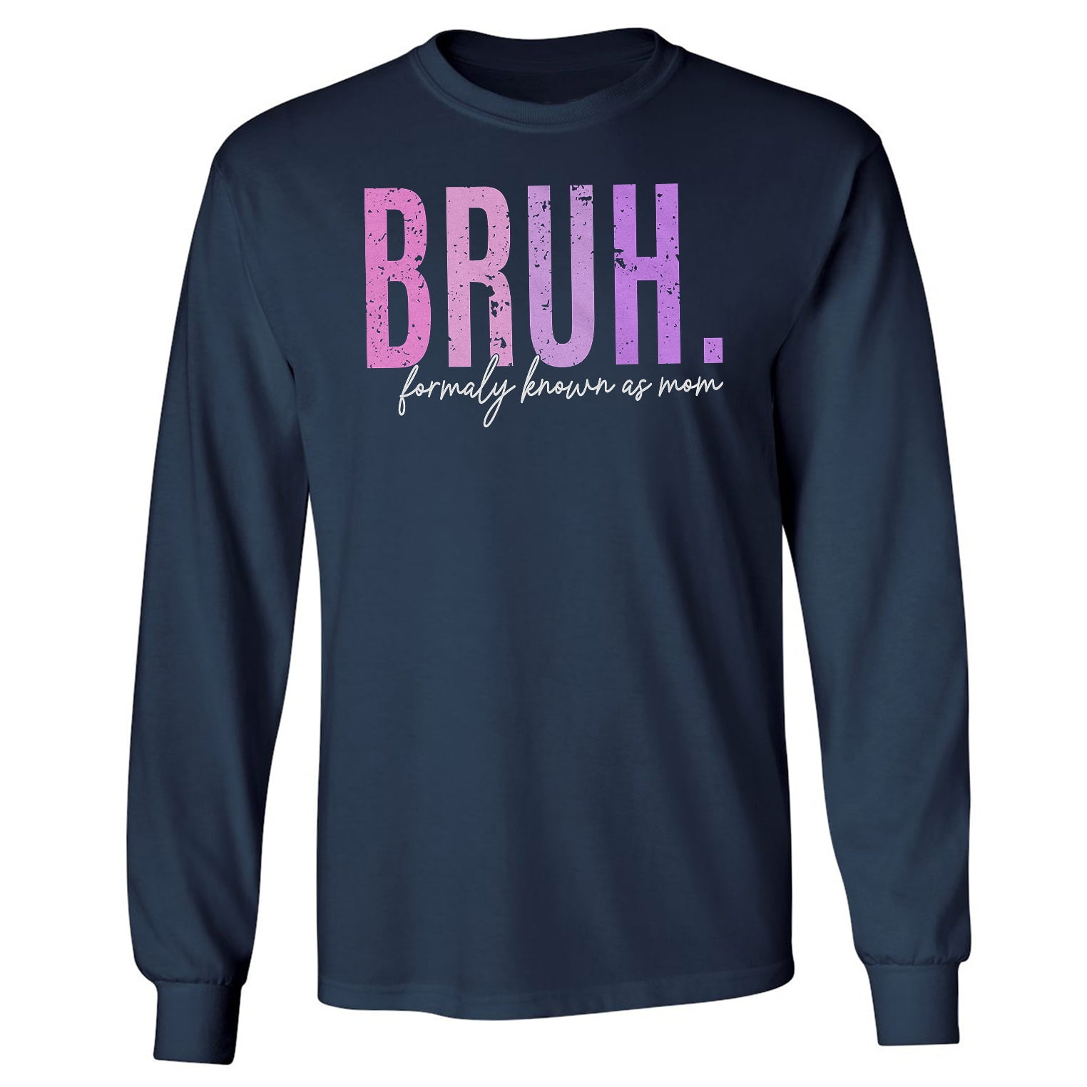 Bruh Formerly Known As Mom - Funny Mother's Day Gift Long Sleeve T ...