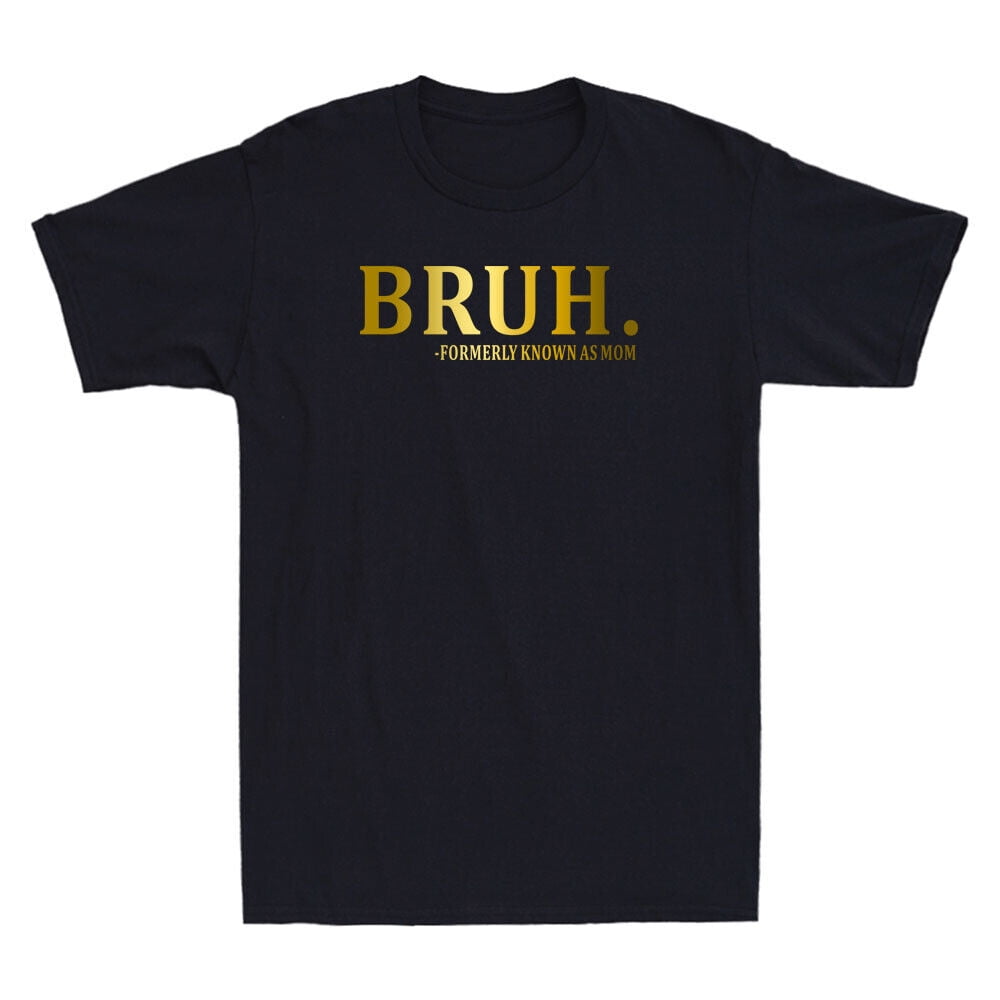 Bruh Formerly Known As Mom Funny Quote Saying Golden Print Novelty Men ...