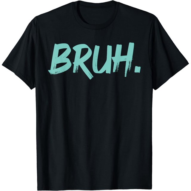 Bruh Funny Saying Meme Bro Mom Slang Boy Girls Youth T-Shirt - Walmart.com