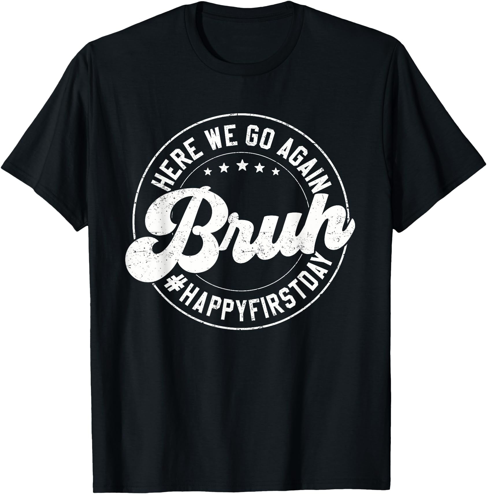 Bruh Here We Go Again Circle Gift Happy First Day of School T-Shirt ...