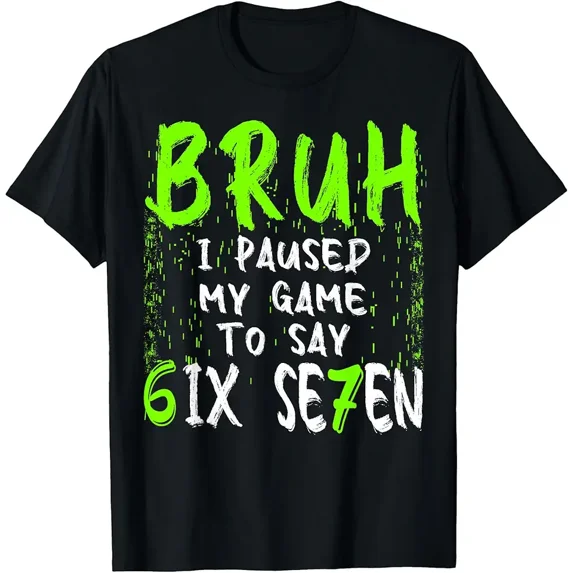 Bruh I Paused My Game to Say Six Seven Funny 67 Gamer T-Shirt - Walmart.com