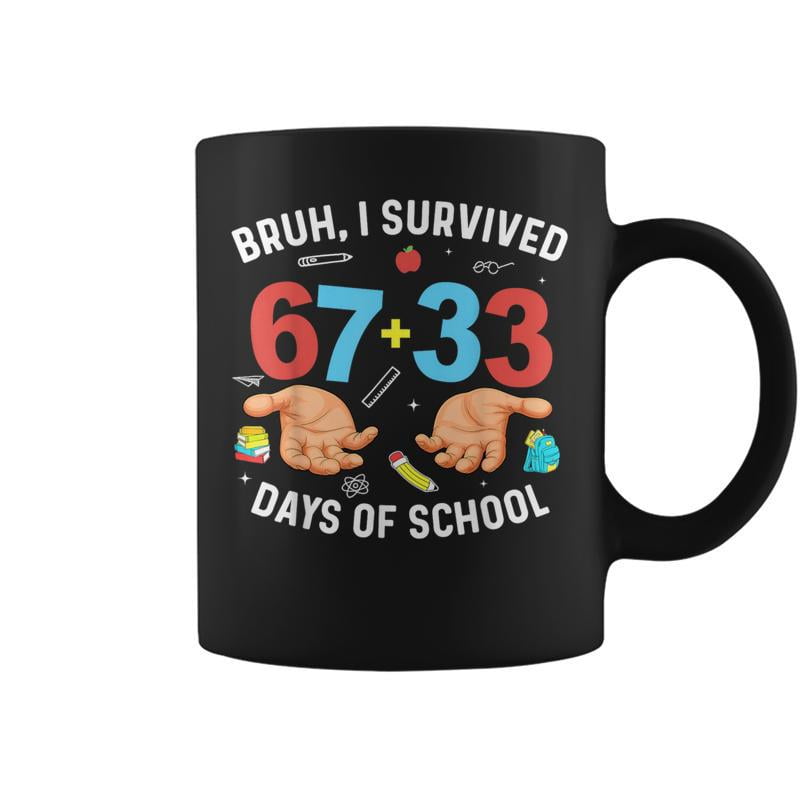 Bruh I Survived 100 Days Of School 67 33 Six Seven Meme Coffee Mugs ...