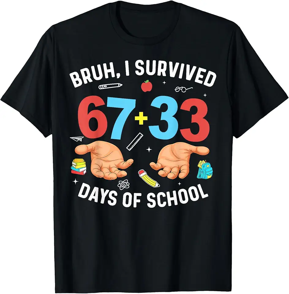 Bruh I Survived 100 Days of School 67 + 33 Six Seven Meme T-Shirt ...