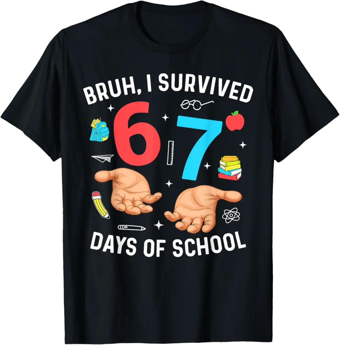 Bruh I Survived 67 Days Of School Six Seven Hands T-Shirt - Walmart.com