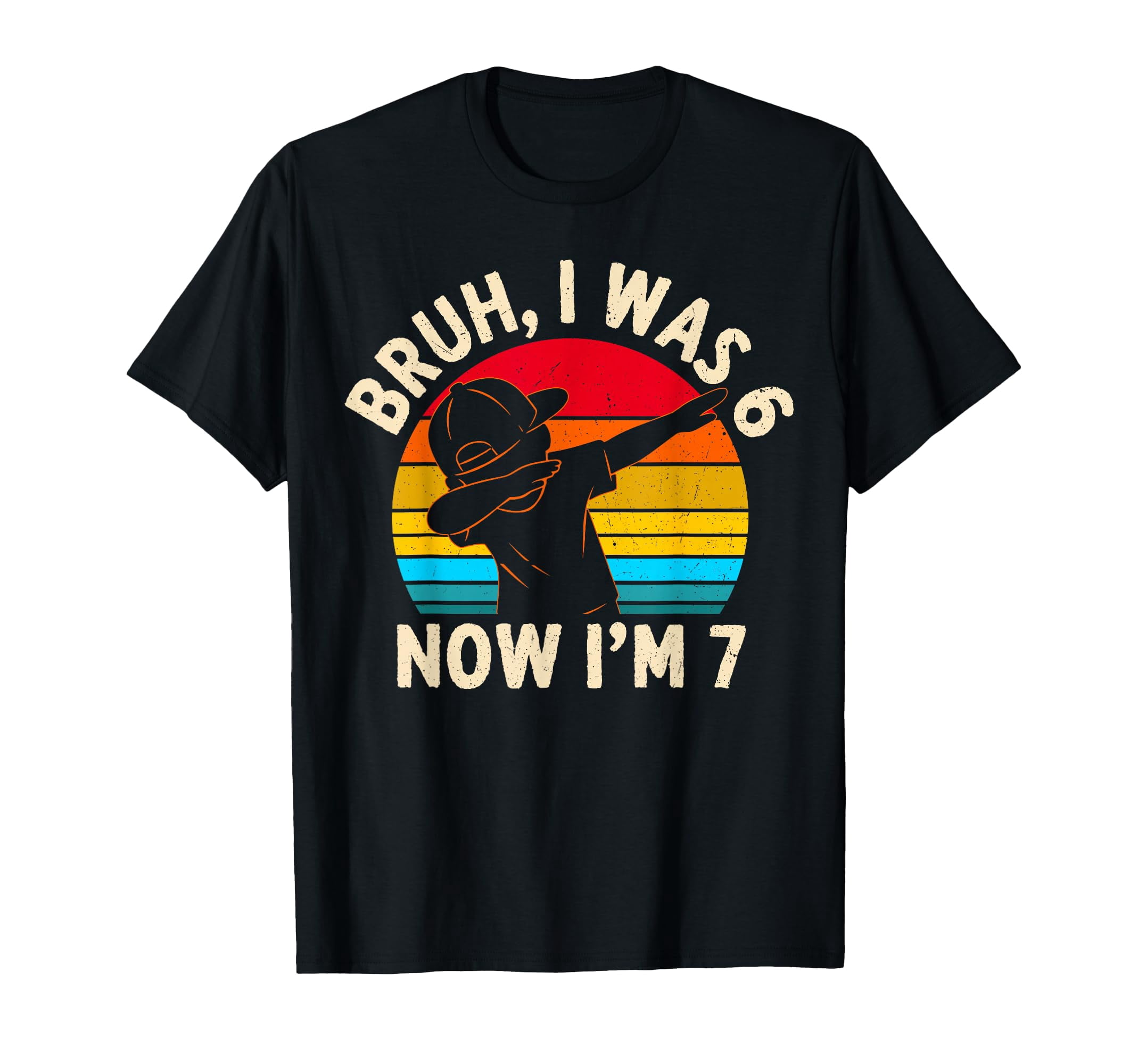 Bruh I Was 6 Now I'm 7 Year Old Birthday 67 Dabbing T-Shirt with Retro ...