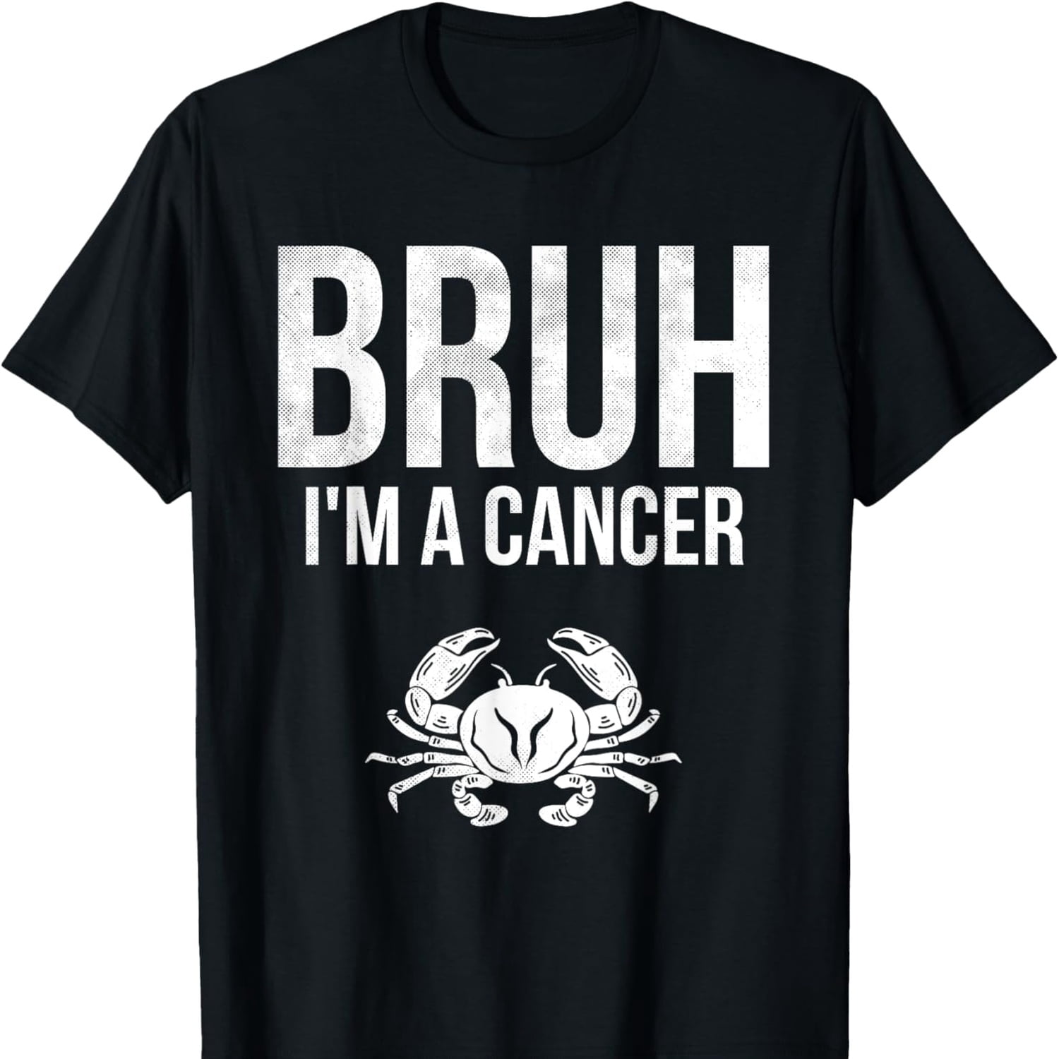 Bruh I'm A C1Ancer Zodiac Sign Astrology T-S1Hirt - Walmart.com