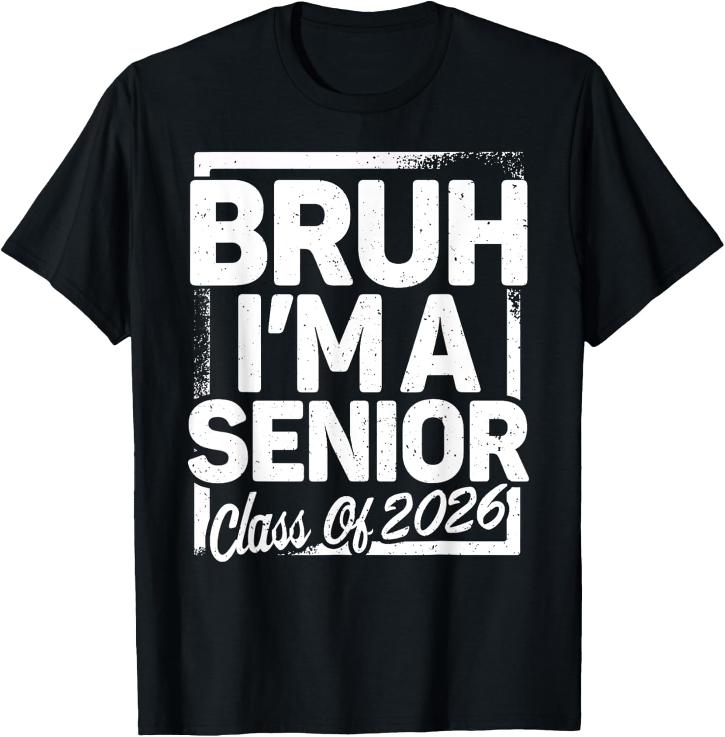 Bruh I'm A Senior 26 Class Of 2026 Funny School Graduation T-Shirt ...