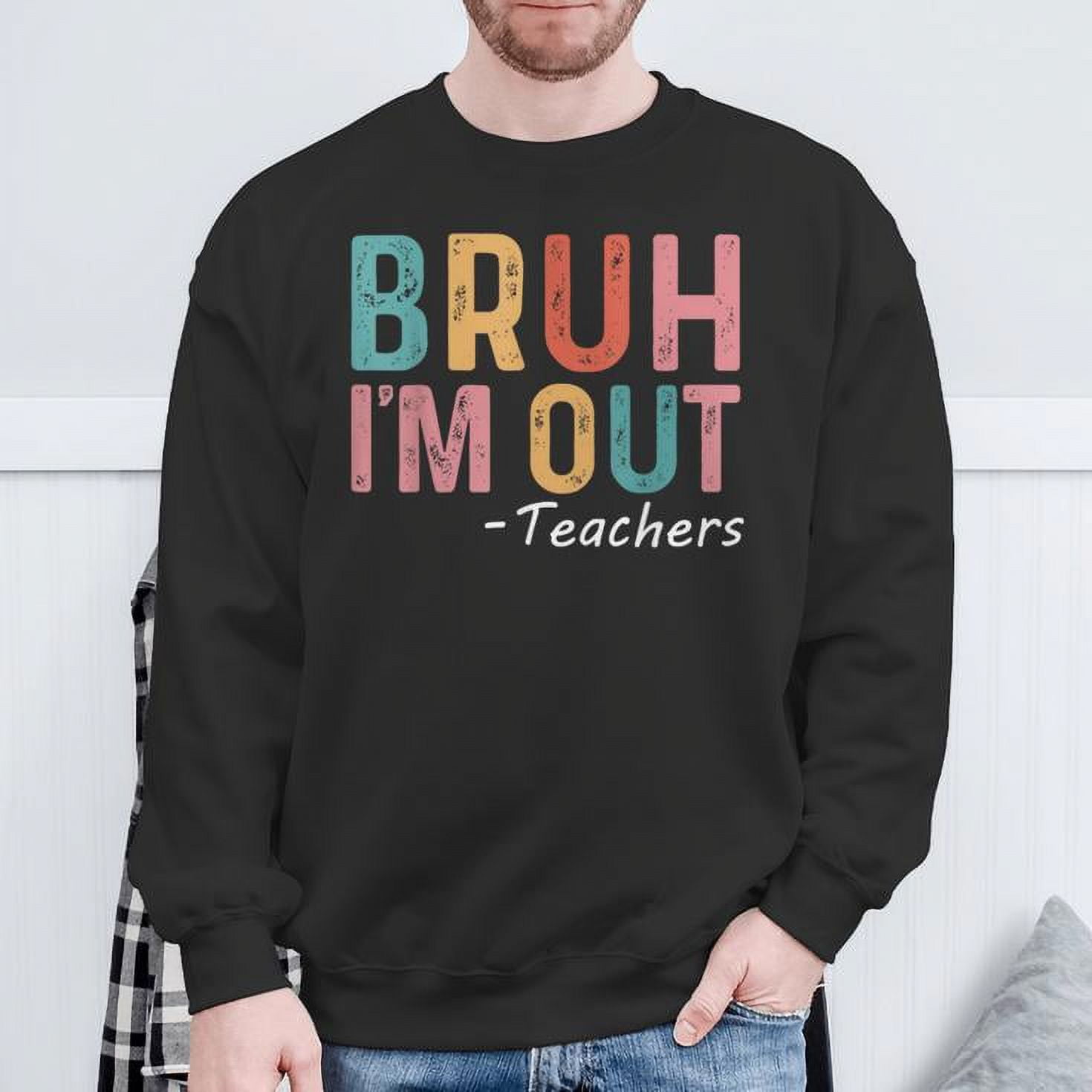 Bruh I'm Out Teachers Happy Last Day Of School Retro Vintage Sweatshirt ...