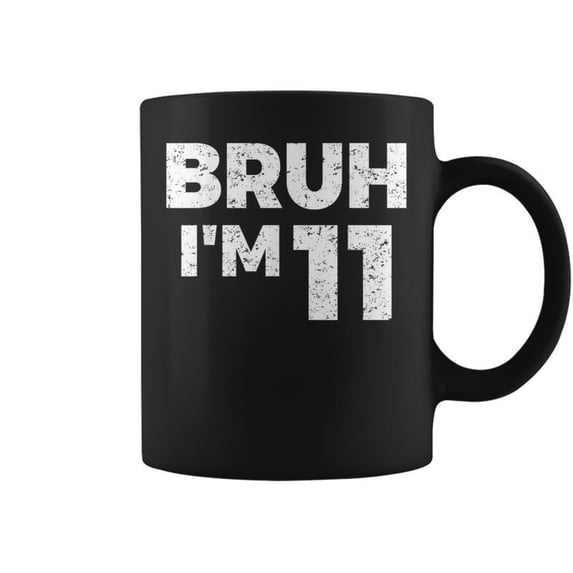Bruh Im 11 Bruh Its My 11Th Birthday 11 Year Old Birthday Coffee Mugs ...