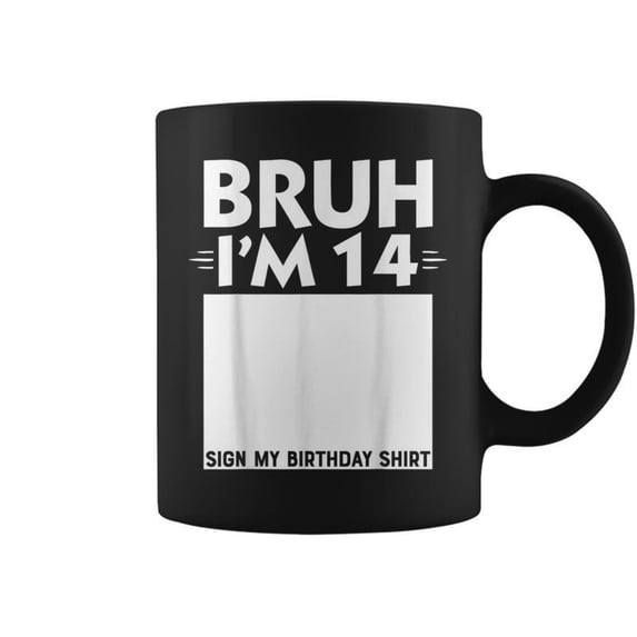 Bruh Im 14 Year Old 14Th Birthday Boy Sign My Coffee Mugs - Walmart.com