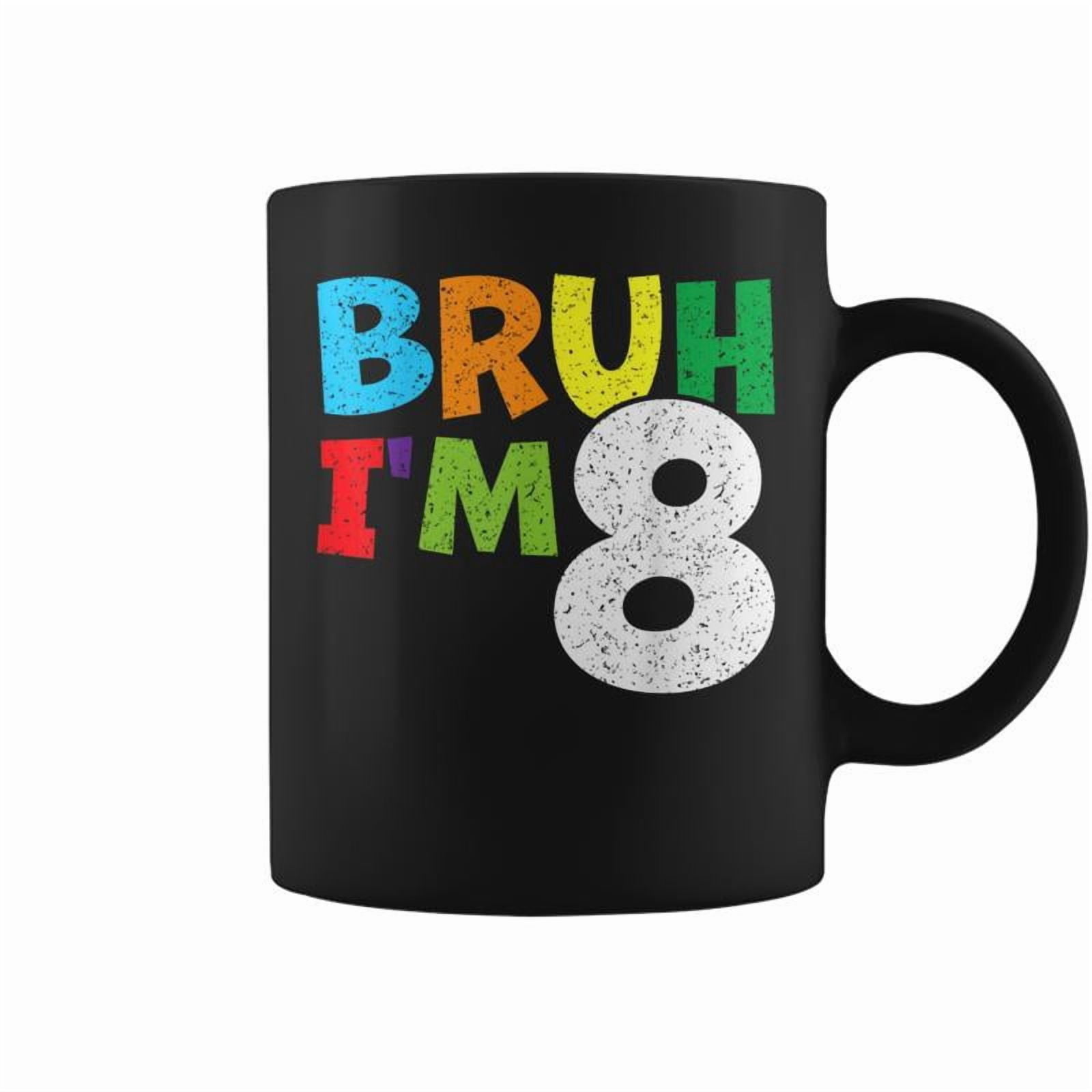 Bruh Im 8 8Th Birthday Boy Eight 8 Years Old Birthday Coffee Mugs ...