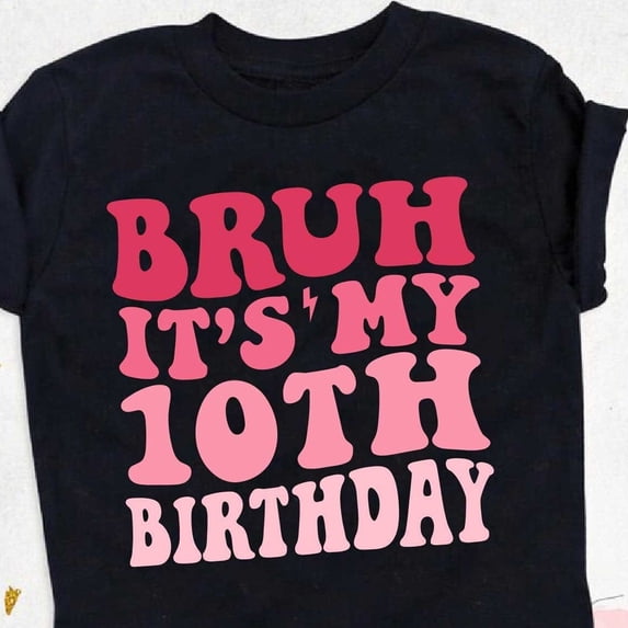 Bruh It'S My 10Th Birthday Shirt, 10 Years Old Shirt, Ten Years Old ...