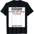 Bruh It'S My Last Day Of 5Th Grade Sign My T-Shirt - Walmart.com