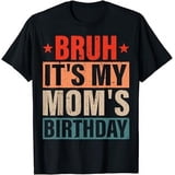 Bruh It'S My Mom'S Birthday Vintage Birthday Gifts Birthday Mom Vintage ...