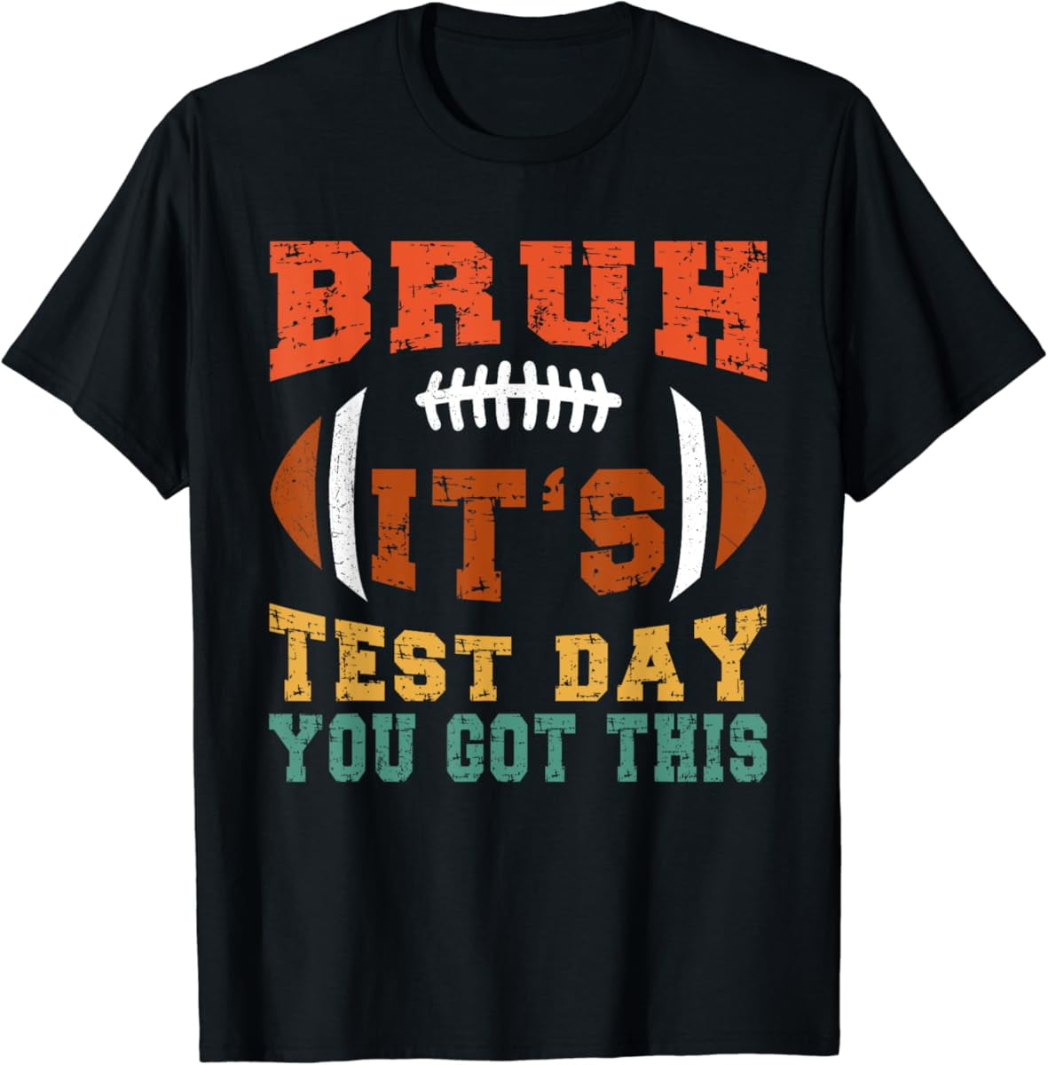 Bruh It'S Test Day You Got This - Testing Day Motivational Unisex Men ...