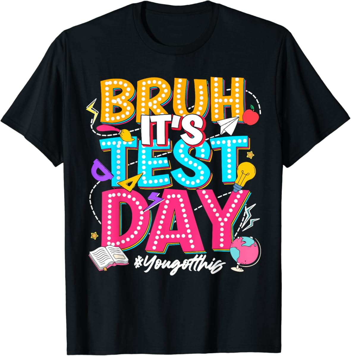 Bruh It'S Test Day You Got This Testing Day Teacher Students Unisex Men ...