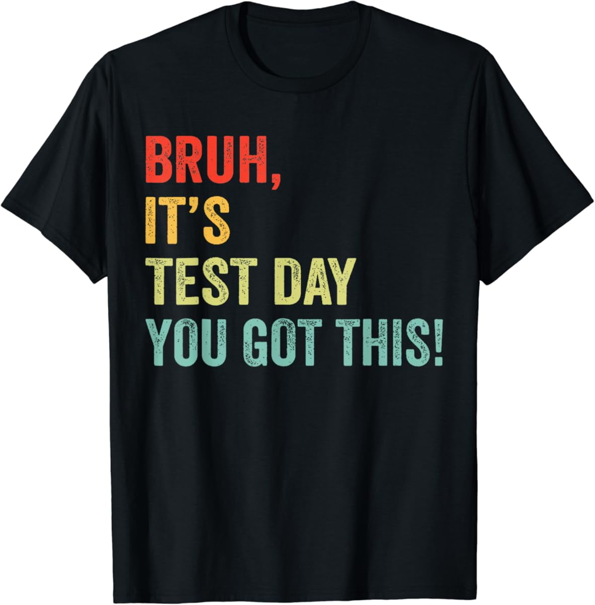 Bruh It'S Test Day You Got This Testing Day Teacher Unisex Men Women T ...