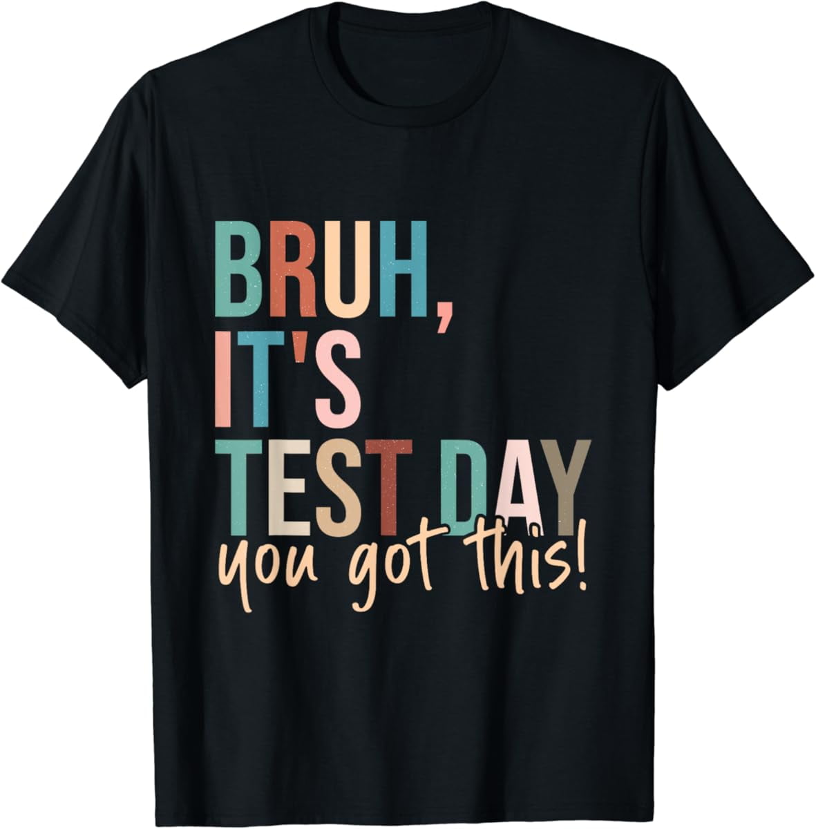 Bruh It'S Test Day You Got This Testing Day Teacher Unisex Men Women T ...