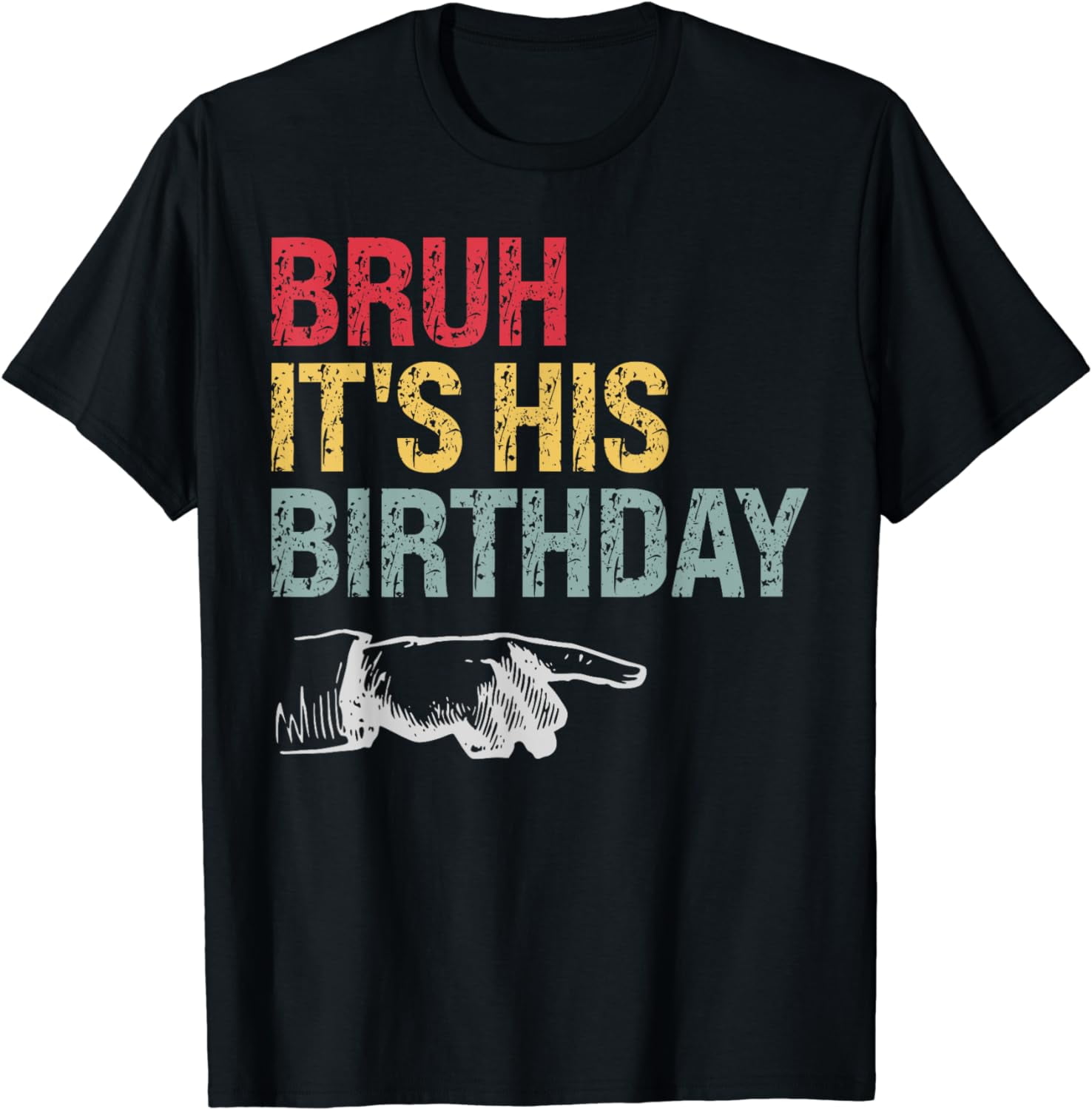 Bruh It's His Birthday Arrow Pointing Men Women Kids Funny T-Shirt ...
