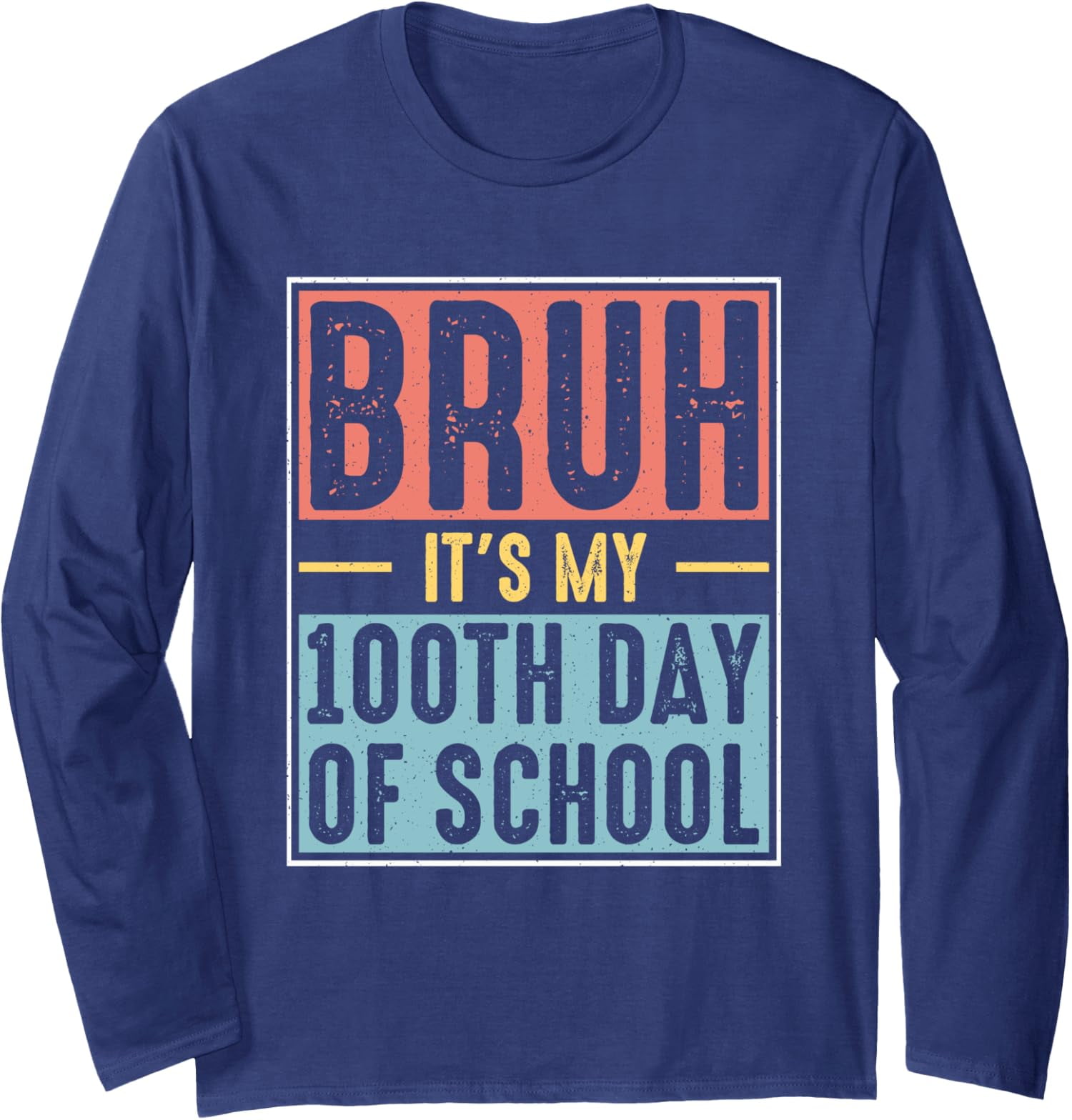 Bruh, It's My 100th Day of School - Funny 100 Days Celebration Long Sleeve Tshirt (Navy, Medium ...