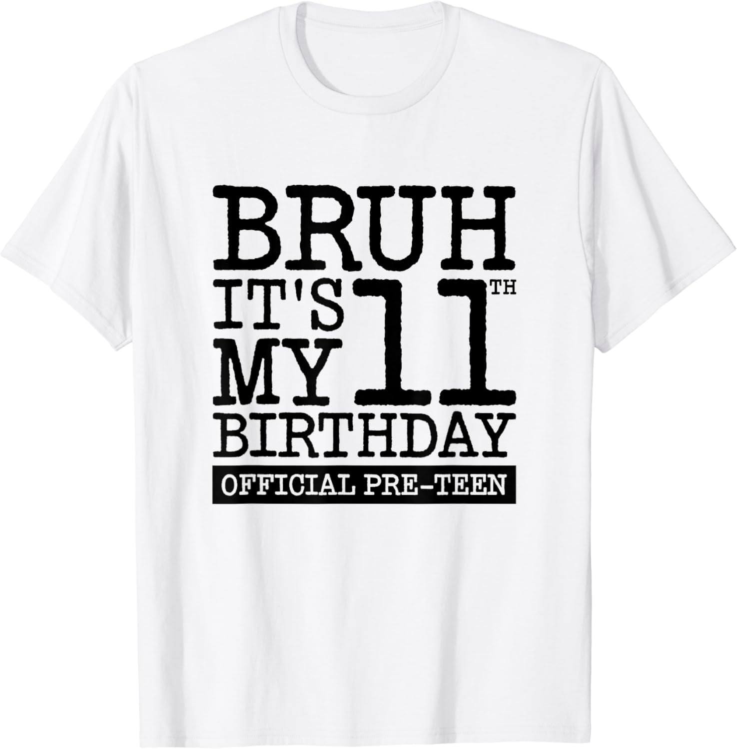 Bruh It's My 11th Birthday Official Pre-teen, For Girl & Boy T-Shirt ...