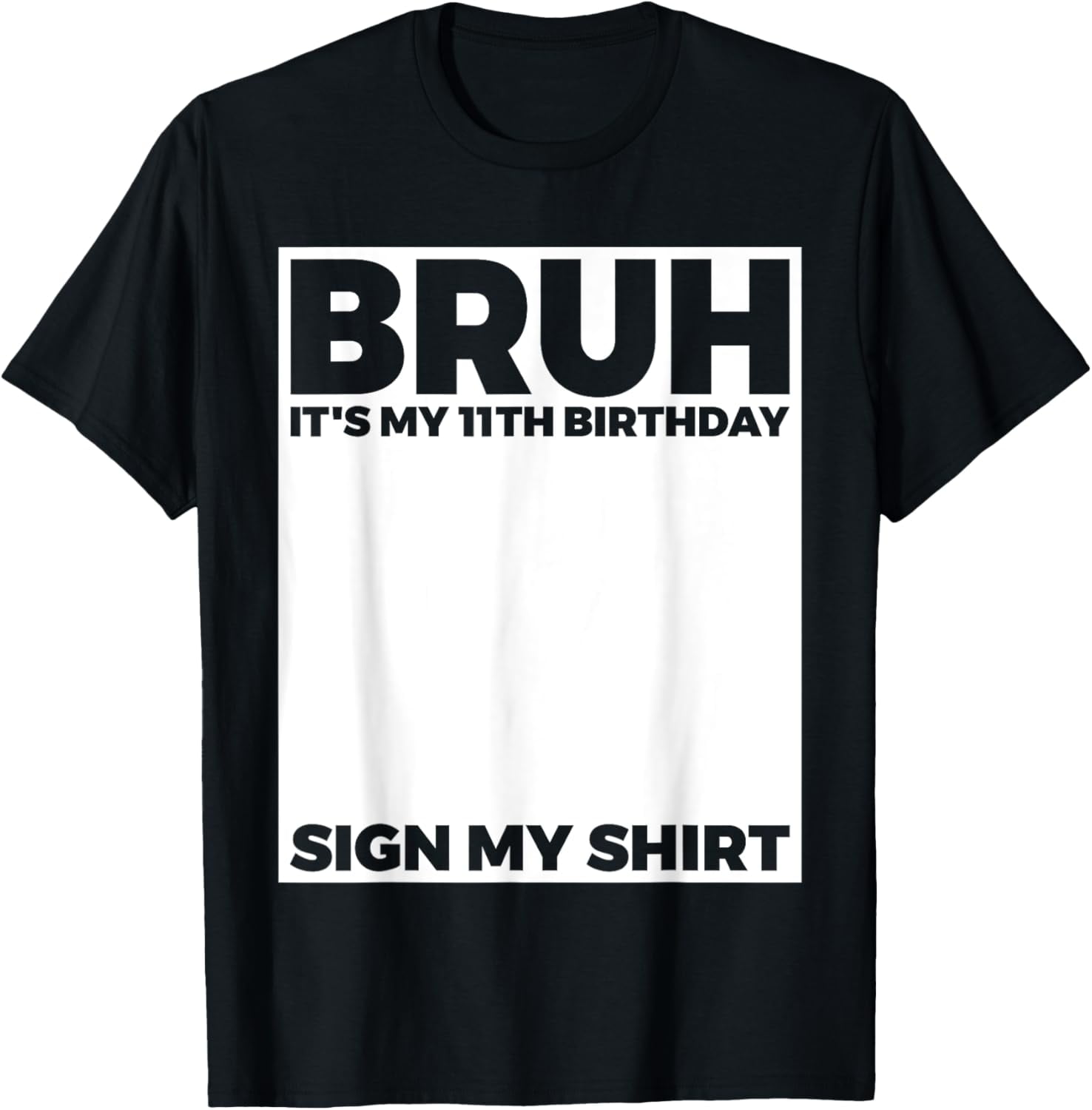 Bruh It's My 11th Birthday Sign My Shirt Birthday T-ShirtMen's and ...