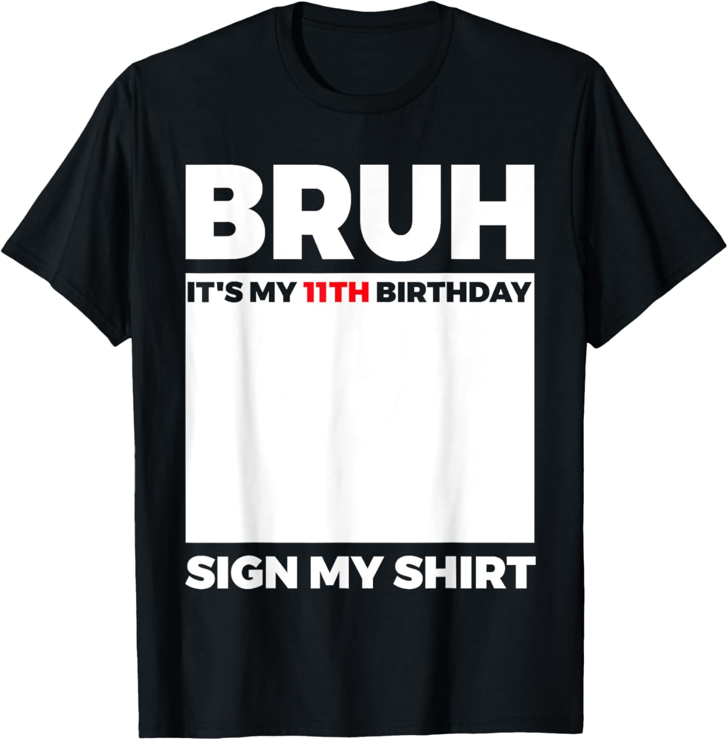 Bruh It's My 11th Birthday Sign My Shirt Birthday T-Shirt - Walmart.com
