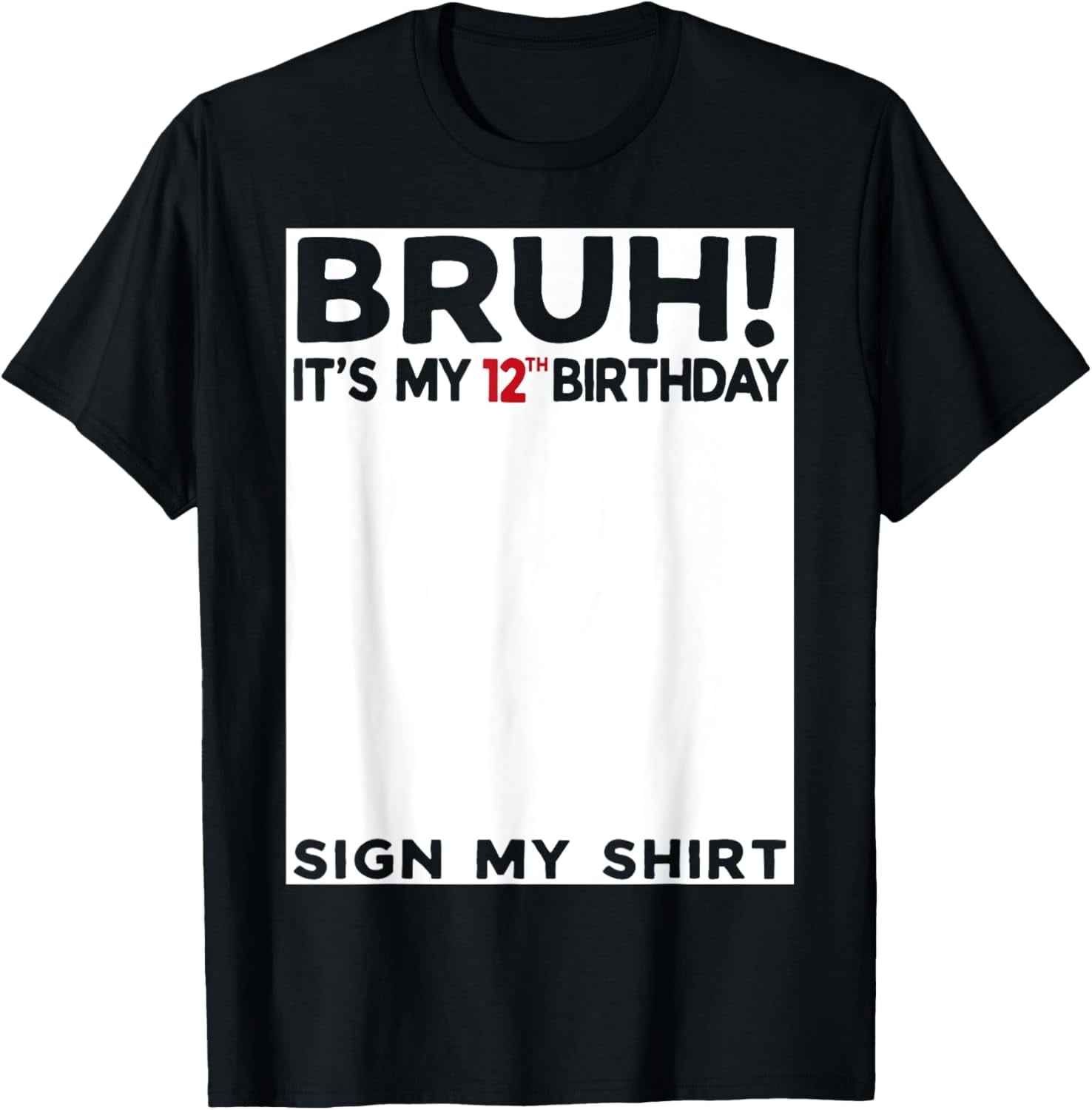 Bruh It's My 12th Birthday Sign My Shirt 12 Years Old Bday T-Shirt ...