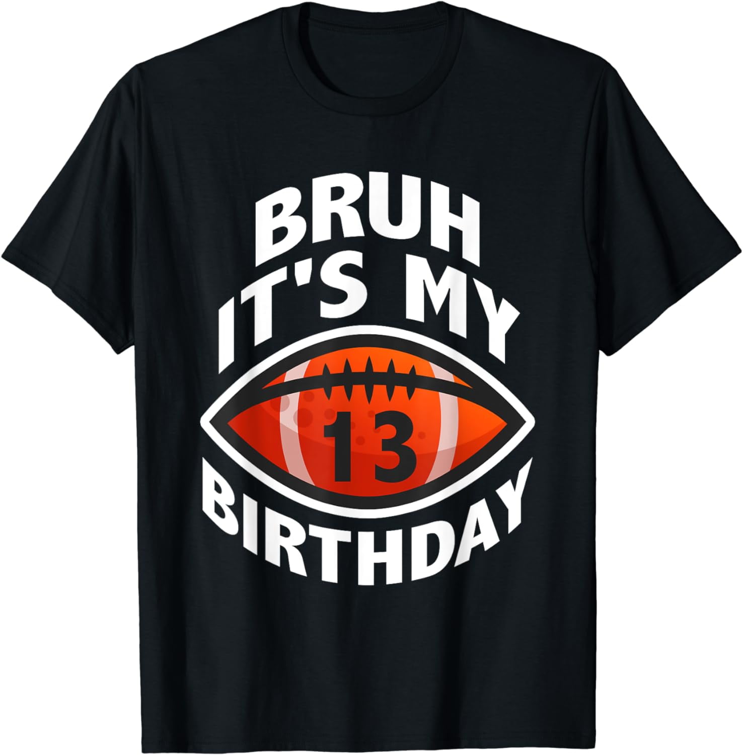 Bruh It's My 13th Birthday 13 Year Old Football Player Kids T-Shirt ...