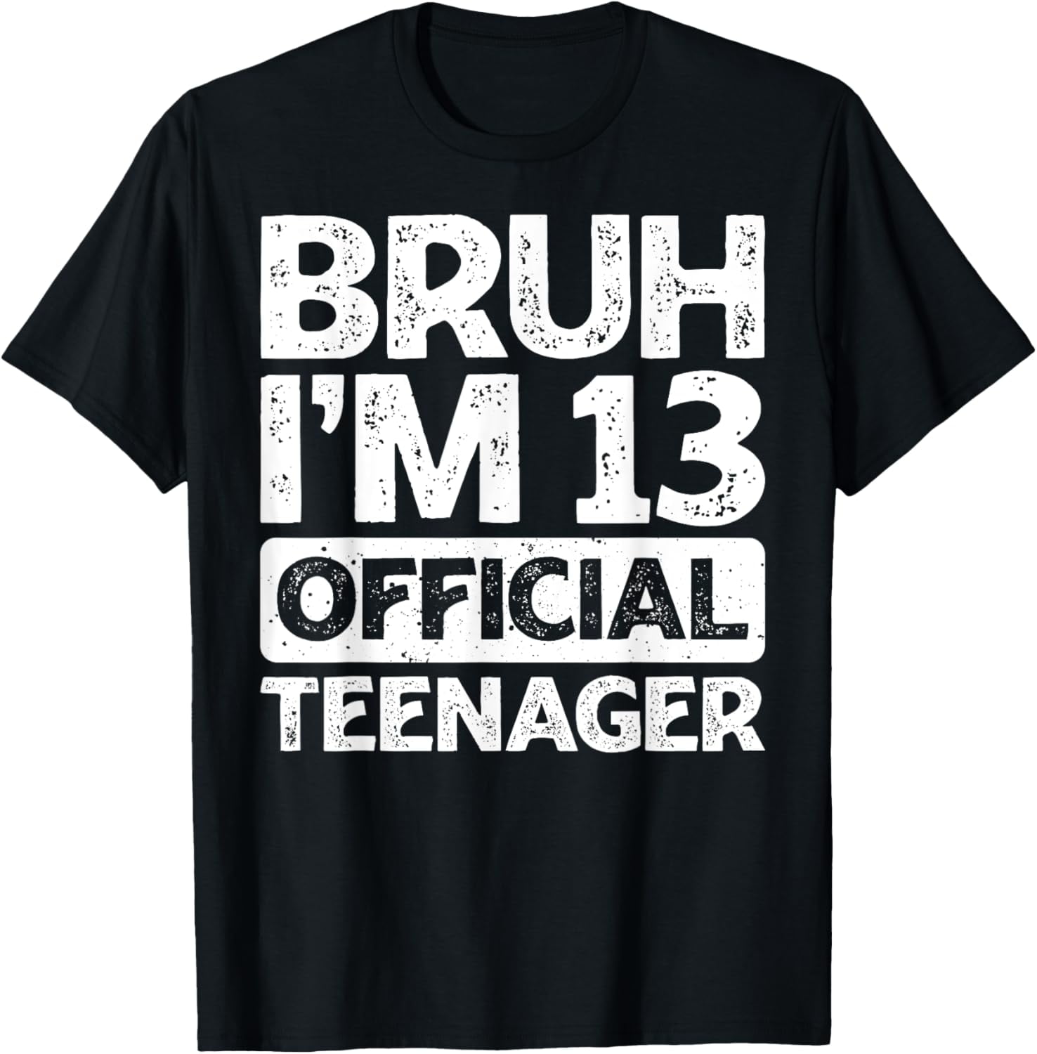 Bruh It's My 13th Birthday I'm 13 Year Old Official Teenager T-Shirt ...