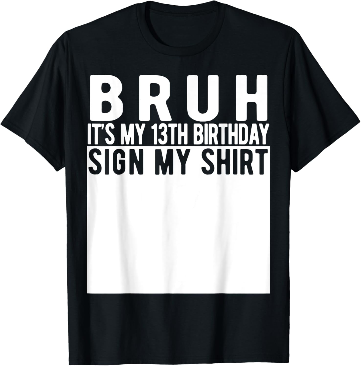 Bruh It's My 13th Birthday Sign My Shirt 13 Year Old T-Shirt - Walmart.com