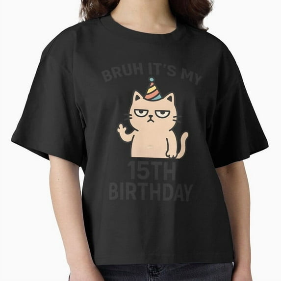 Bruh It's My 15th Birthday 15 Years Funny Cat Meme Kitten Boxy Unisex T ...