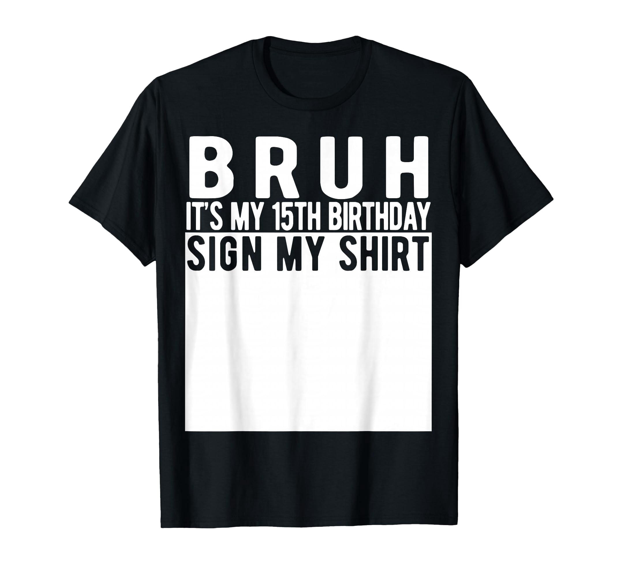 Bruh It's My 15th Birthday Sign My Shirt 15 Year Old T-Shirt - Walmart.com