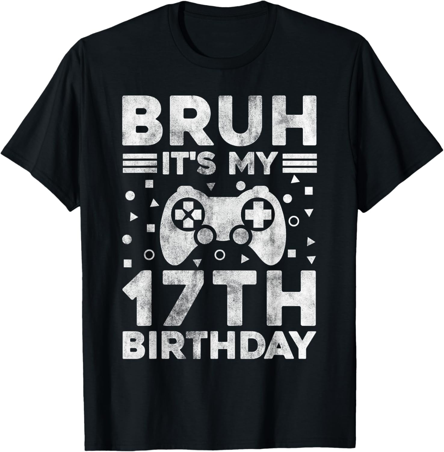 Bruh It's My 17th Birthday 17 Year Old Birthday Gamer Boy T-Shirt ...