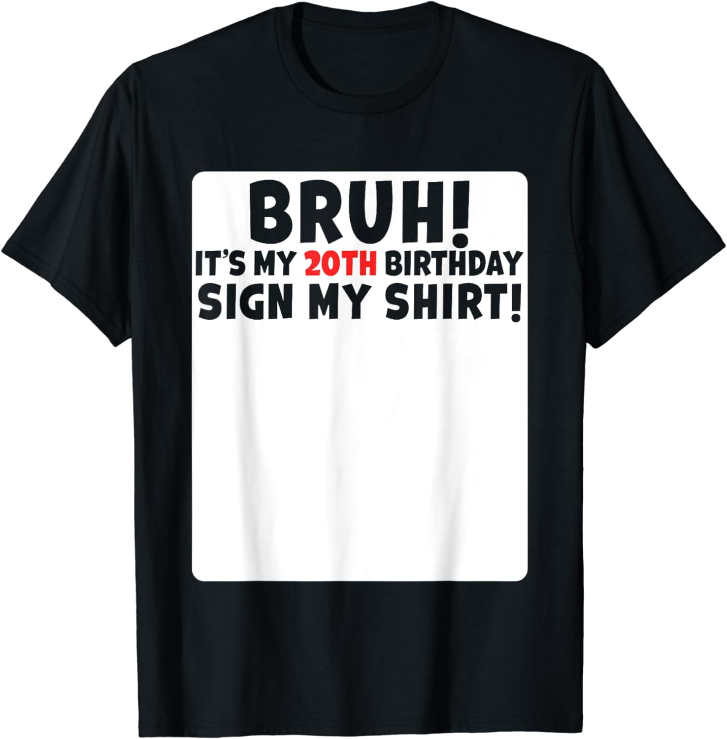Bruh It's My 20th Birthday Sign My Shirt 20 Years Old Party T-Shirt ...